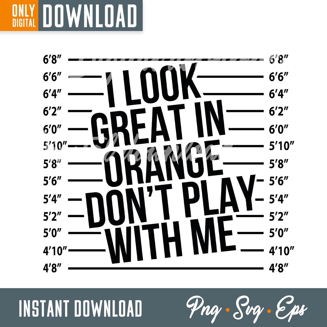 I Look Great in Orange Don’t Play With Me PNG, Funny Svg, Sublimation ...