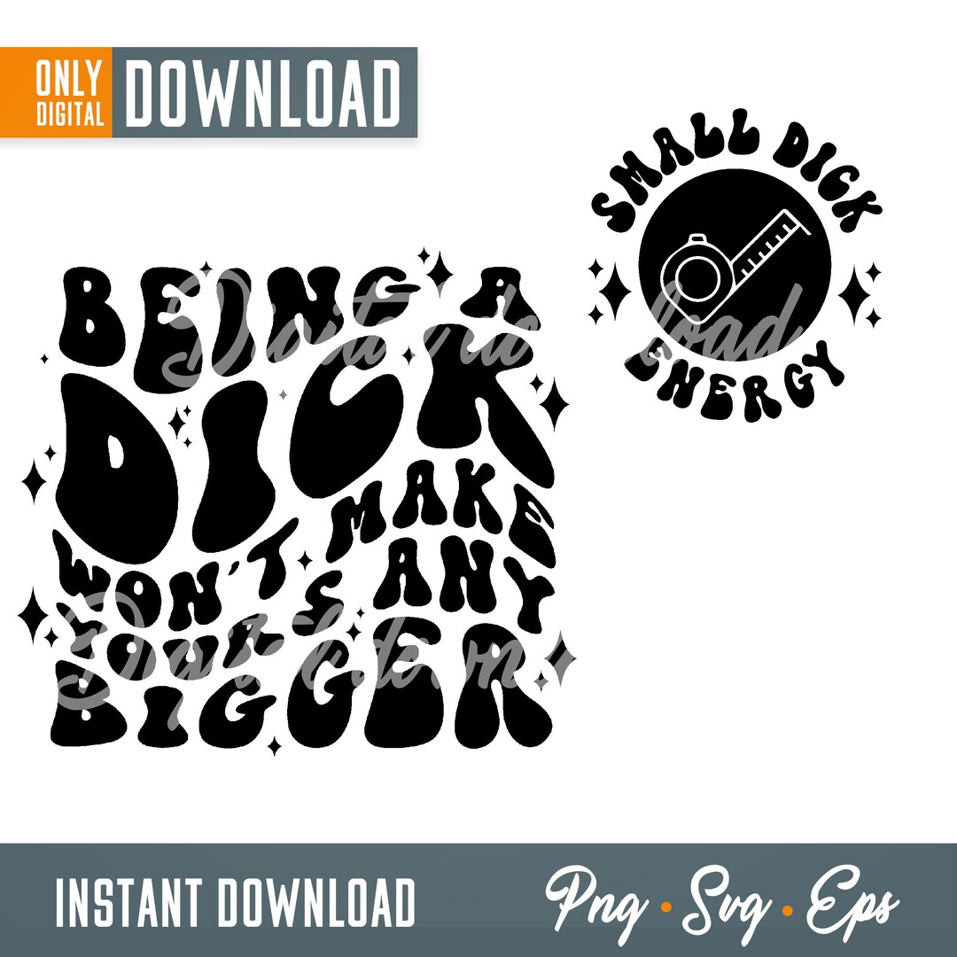 Being A Dick Won't Make Yours Any Bigger Svg Png, , Funny Svg, Funny ...