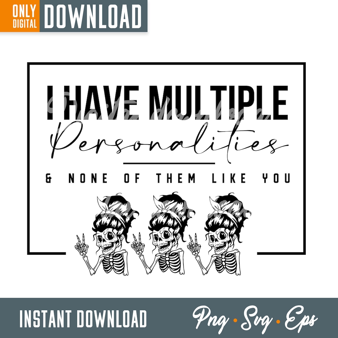 I Have Multiple Personalities and None of Them Like You Svg Png Digital ...