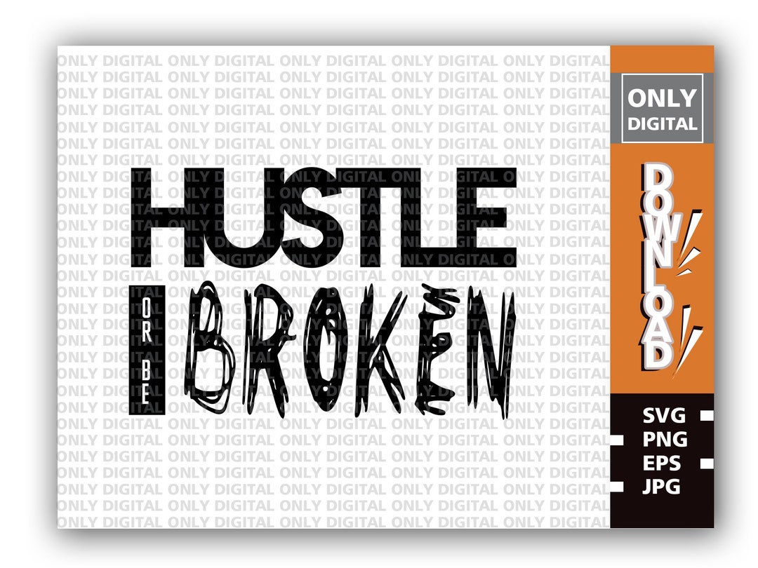 Hustle or Be Broken (svg, Png, Eps, Jpg) (digital Download) - Etsy