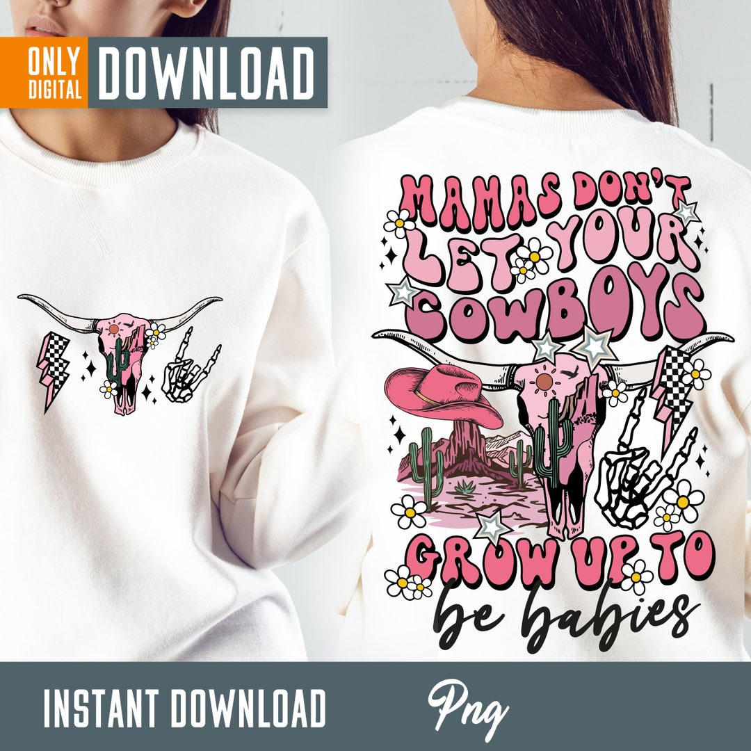 Mamas Dont Let Your Cowboys Grow up to Be Babies Png Sublimation Design ...