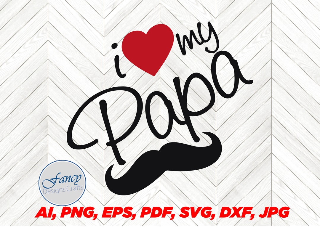 I LOVE PAPA Svg, I Love Papa Vector, Ai, I Love Dad Png, Pdf, Love Dad ...