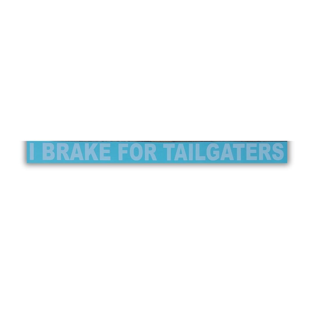 I BRAKE FOR TAILGATERS - Adhesive Vinyl Decal Text Window Bumper ...