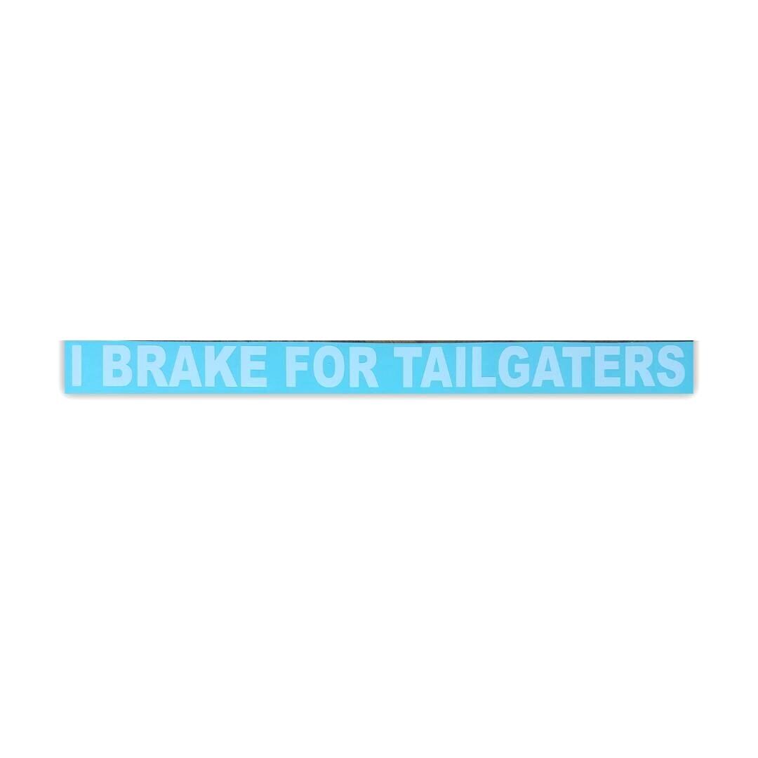 I BRAKE FOR TAILGATERS - Adhesive Vinyl Decal Text Window Bumper ...