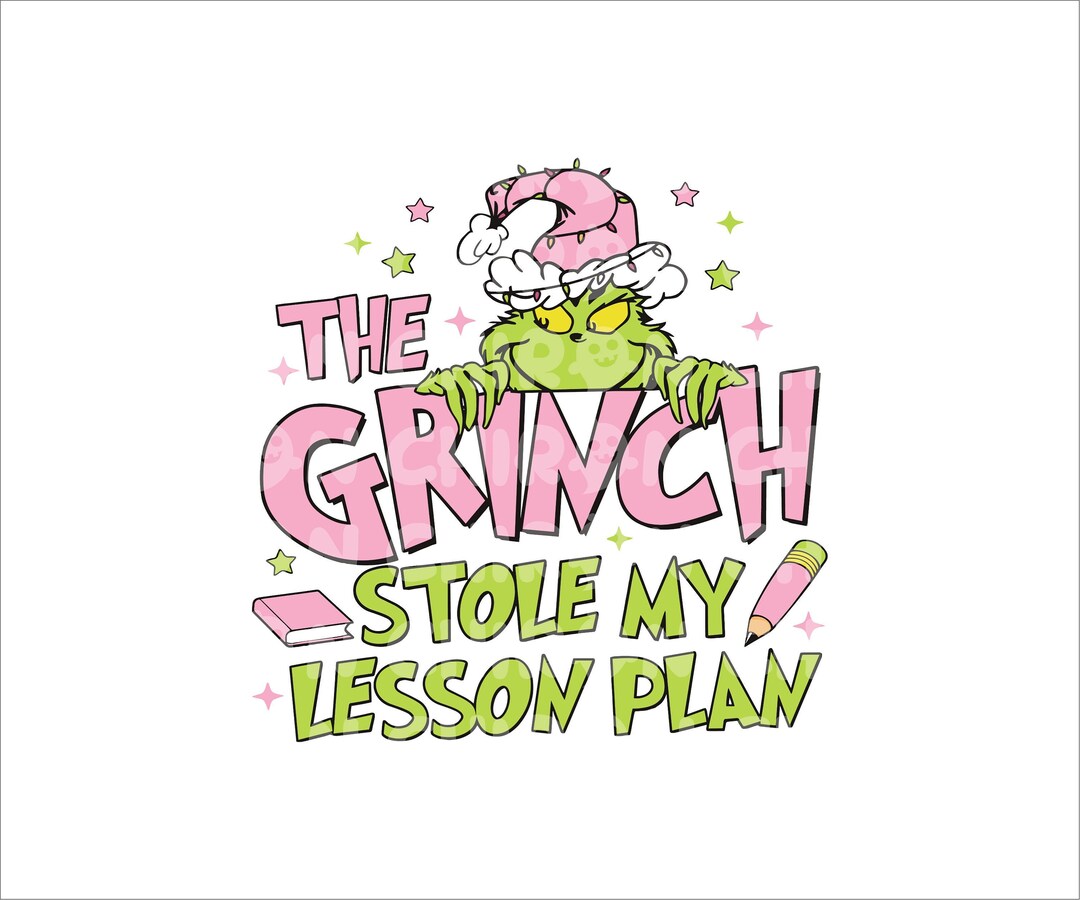 The Grinch Stole My Lesson Plan Png, Grinchmas Svg, Funny Grinch Png ...