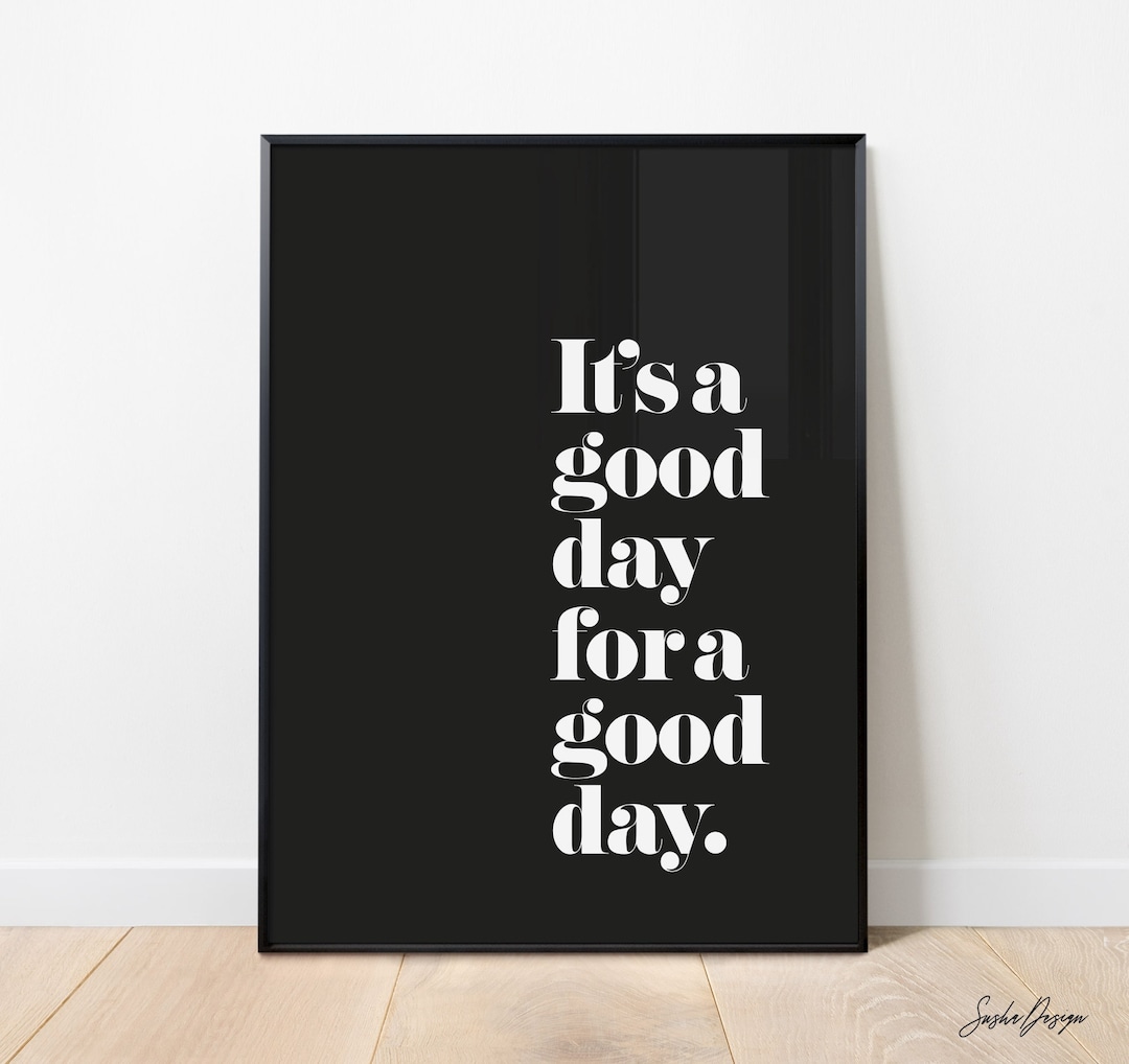 Posters it's a Good Day for a Good Day Print or Download Poalty-3200swc ...