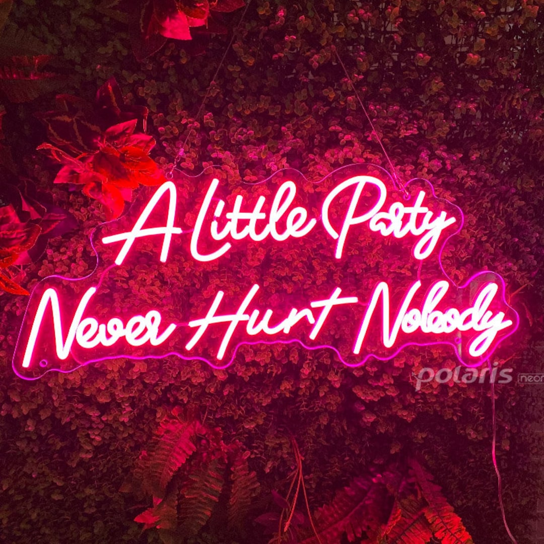 A Little Party Never Killed Nobody LED Sign,a Little Party Never Hurt ...