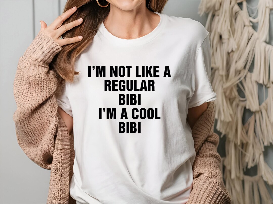 Cool Bibi Shirt, I'm Not Like A Regular Bibi I'm A Cool Bibi, Funny ...