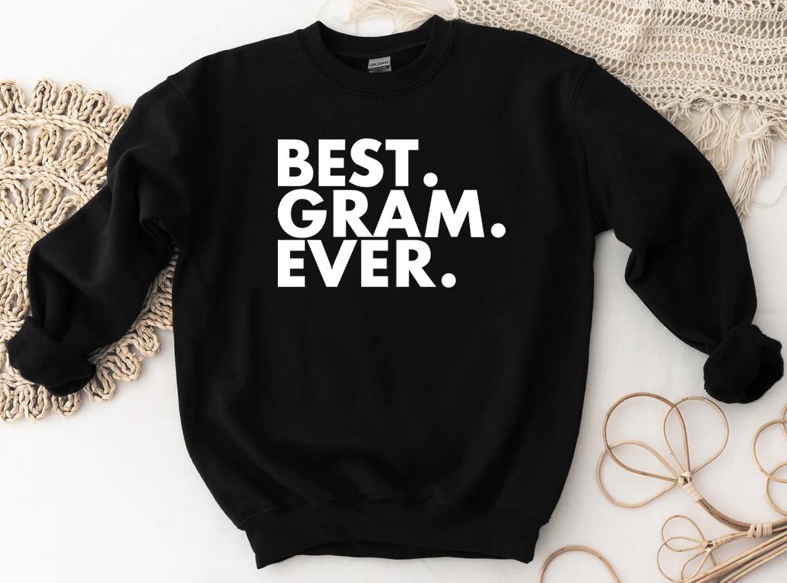 Best Gram Ever Shirt, Gram Gift Sweatshirt, Gram Shirt, Gram Birthday ...