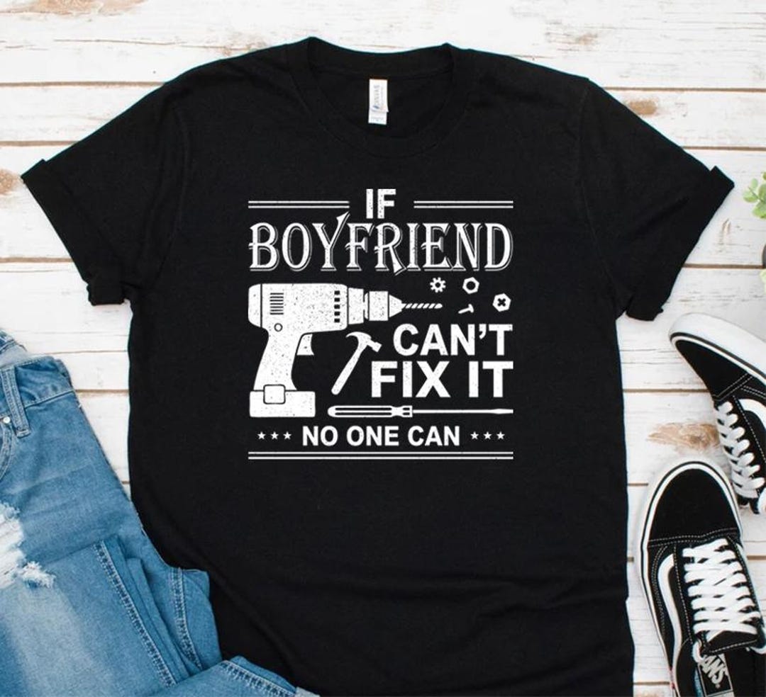 If Boyfriend Can't Fix It No One Can Shirt, Boyfriend Sweatshirt ...