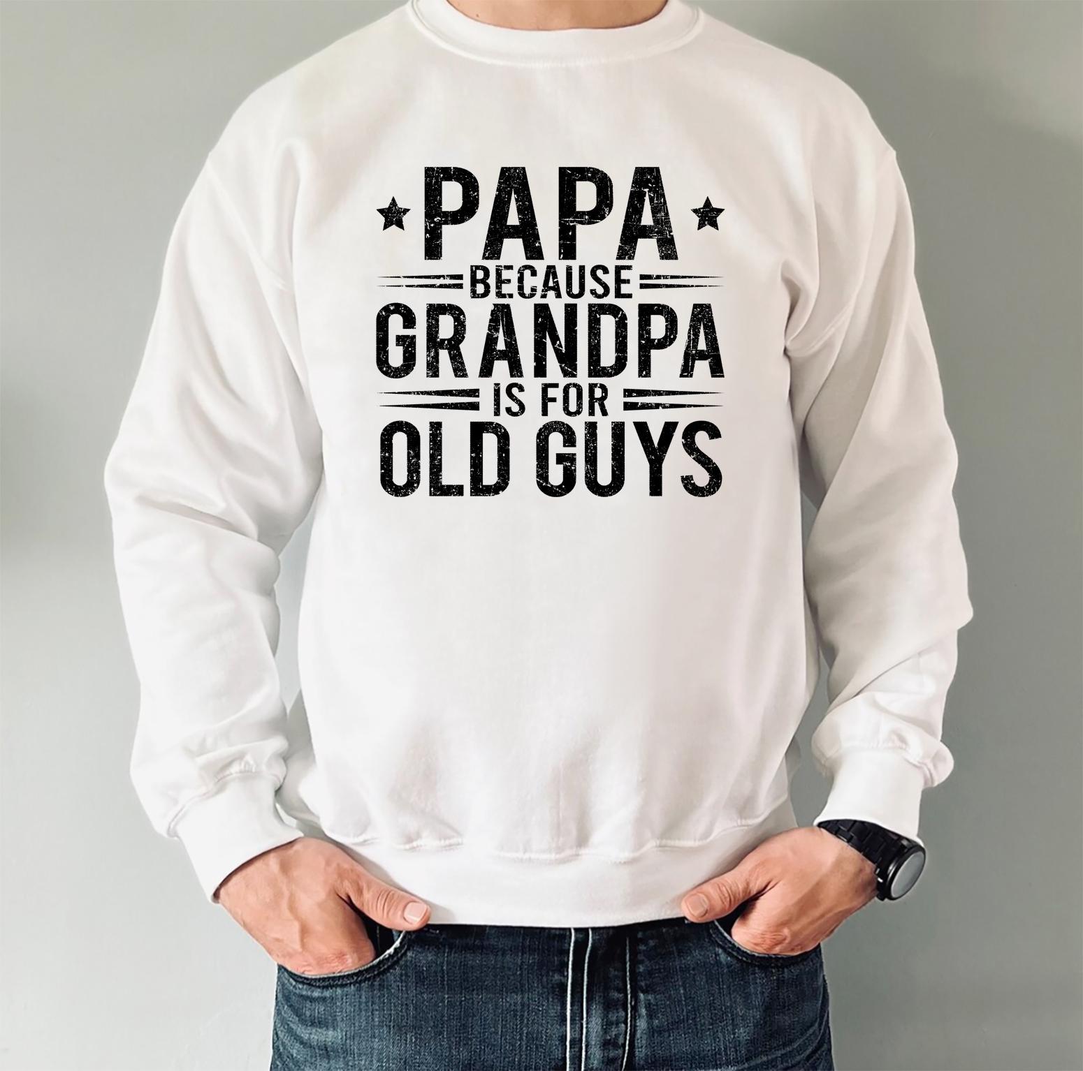 Papa Because Grandpa is for Old Guys Shirt, Funny Dad Shirt, Fathers ...