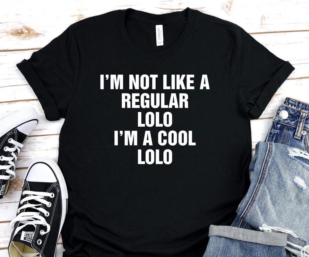 Cool Lolo Shirt, I'm Not Like A Regular Lolo I'm A Cool Lolo, Funny ...