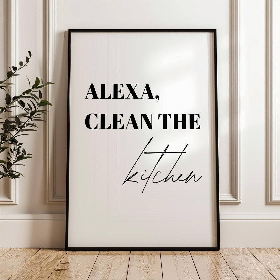 Alexa, Clean the Kitchen Print Wall Art Prints Wall Prints Home Decor ...