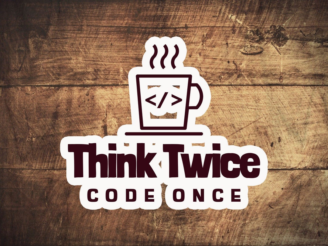 Programmer / Coder Motto: Think Twice Code Once Stickers - Etsy