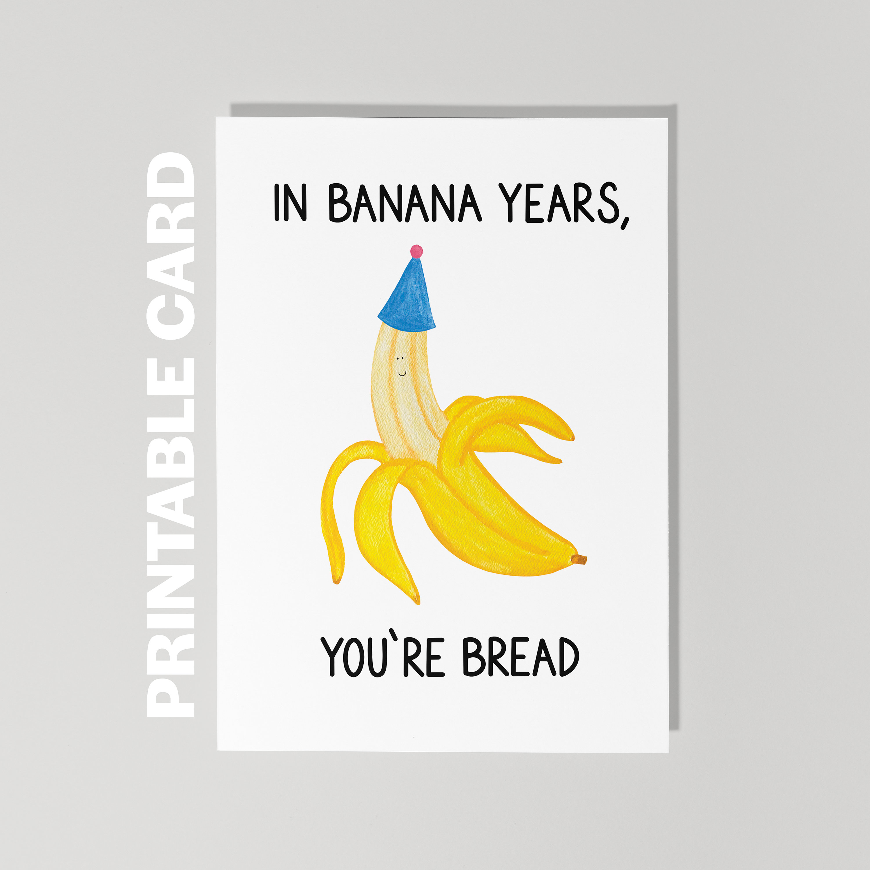 Printable Birthday Card, in Banana Years You're Bread, Funny Birthday ...