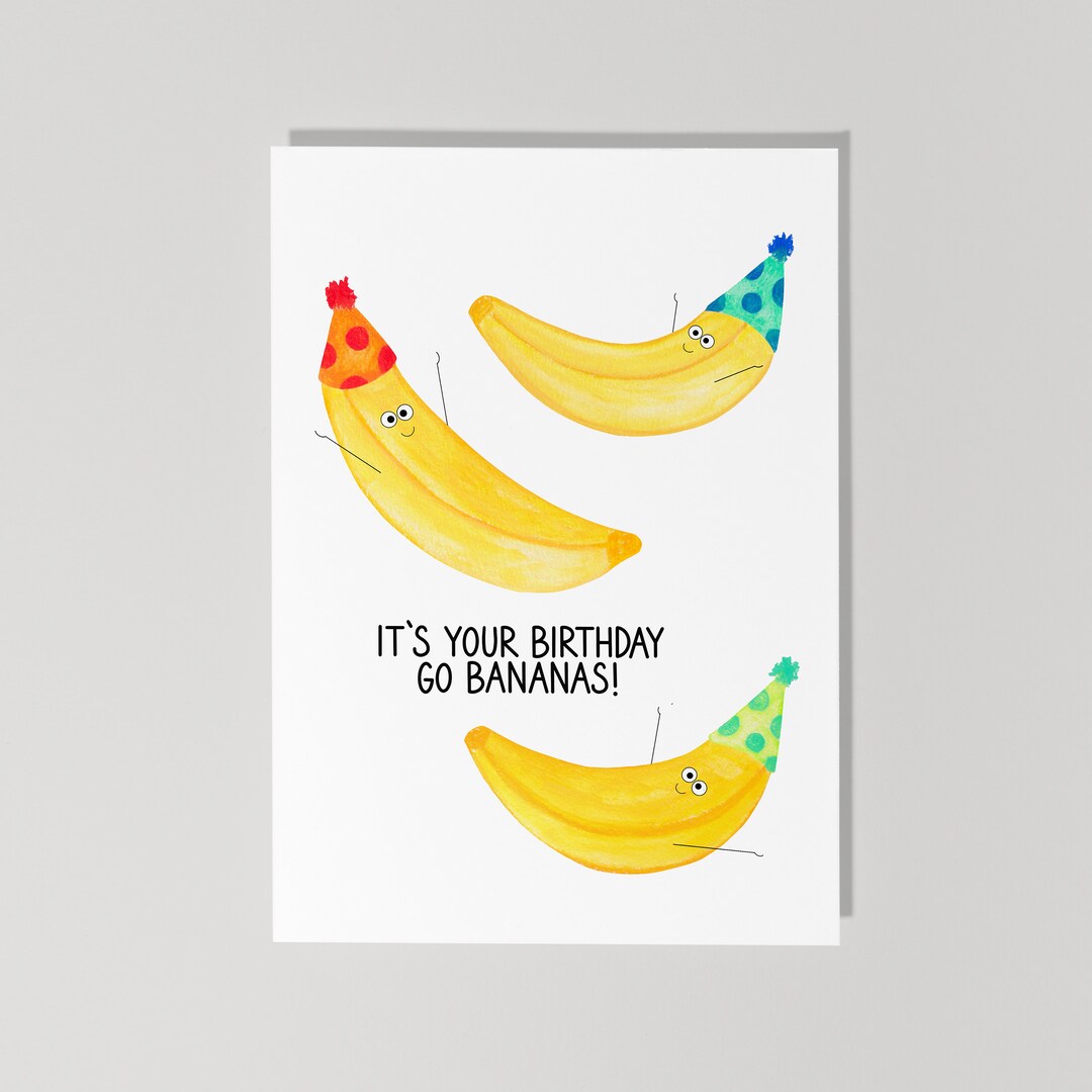 Funny Birthday Card, It's Your Birthday Go Bananas, Banana Birthday ...