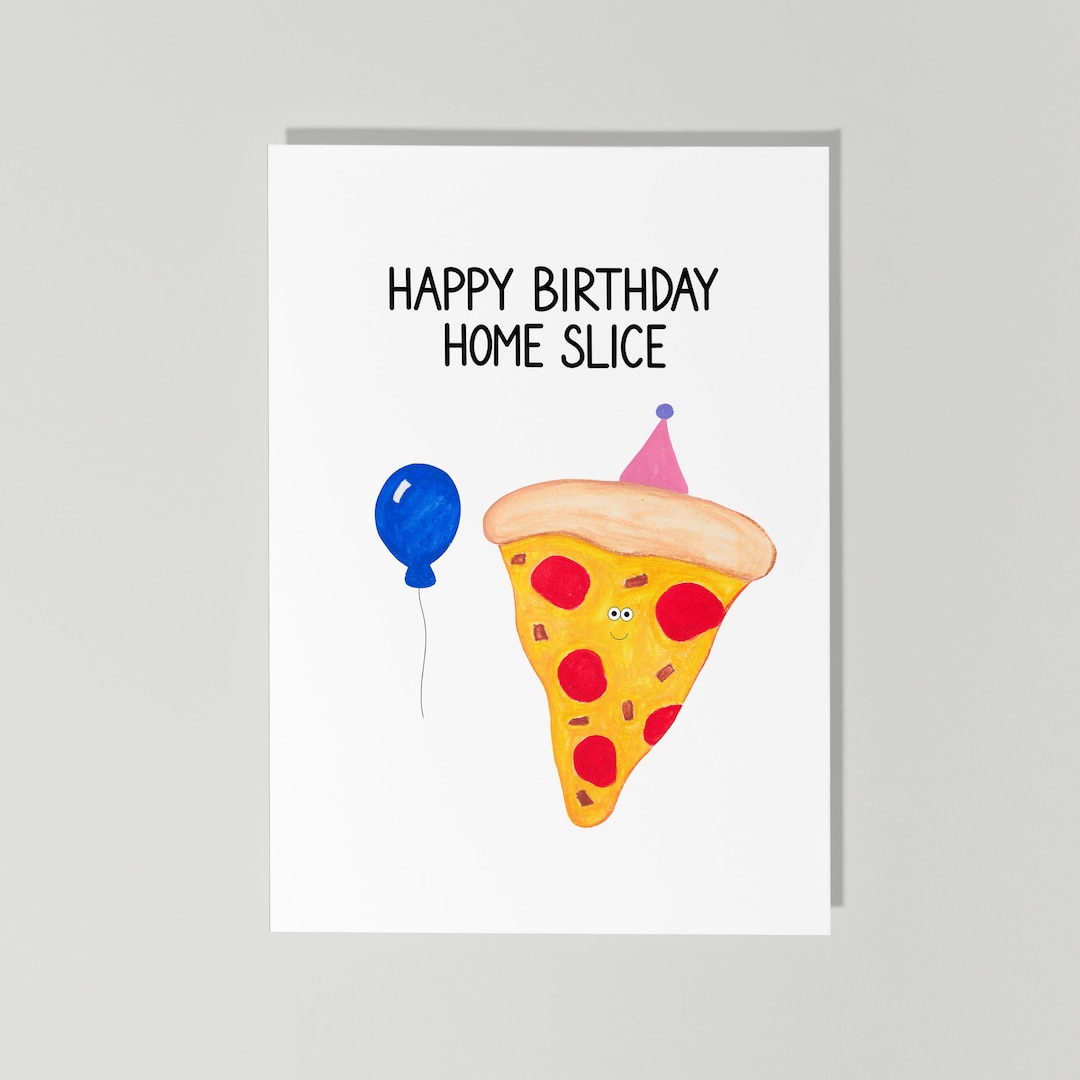 Happy Birthday Card, Happy Birthday Home Slice, Funny Birthday Card ...