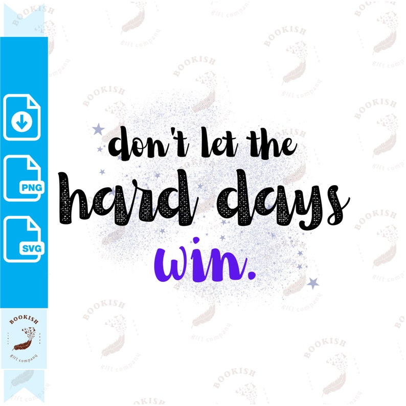 Don't Let the Hard Days Win Svg & Png File ACOTAR Svg for - Etsy