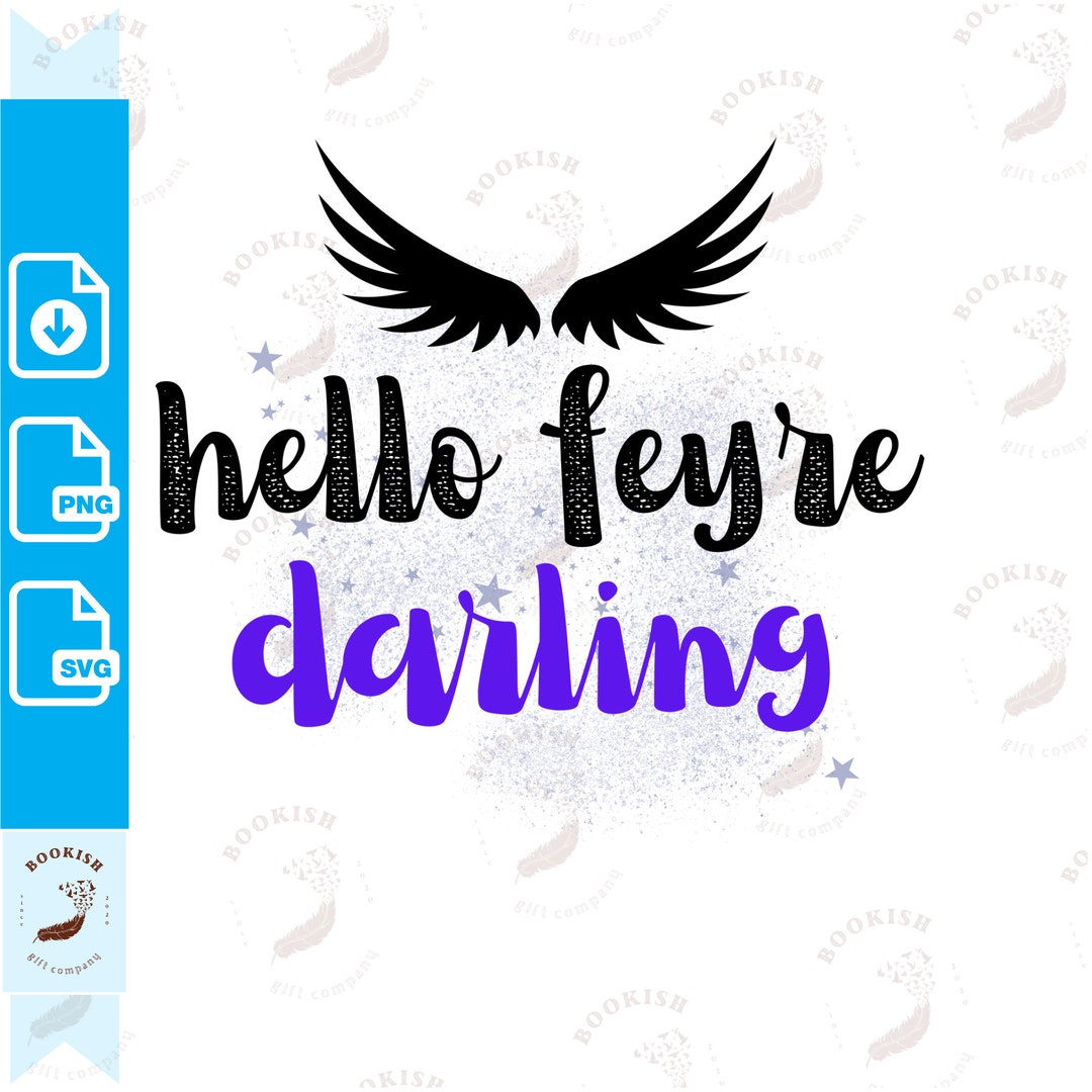 Hello Feyre Darling Svg & Png File ACOTAR Svg for Cricut Night Court ...