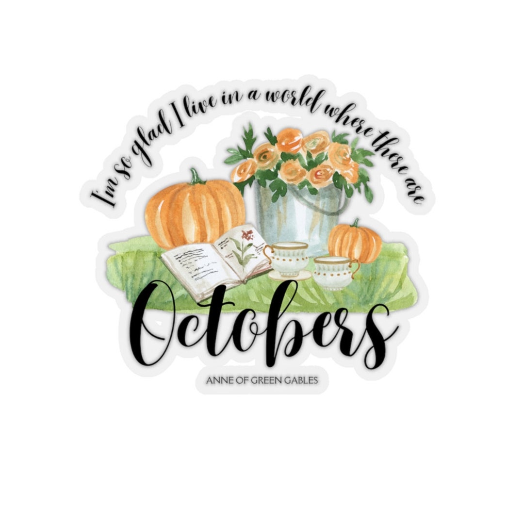 I'm so Glad I Live in a World Where There Are Octobers Sticker Anne of ...