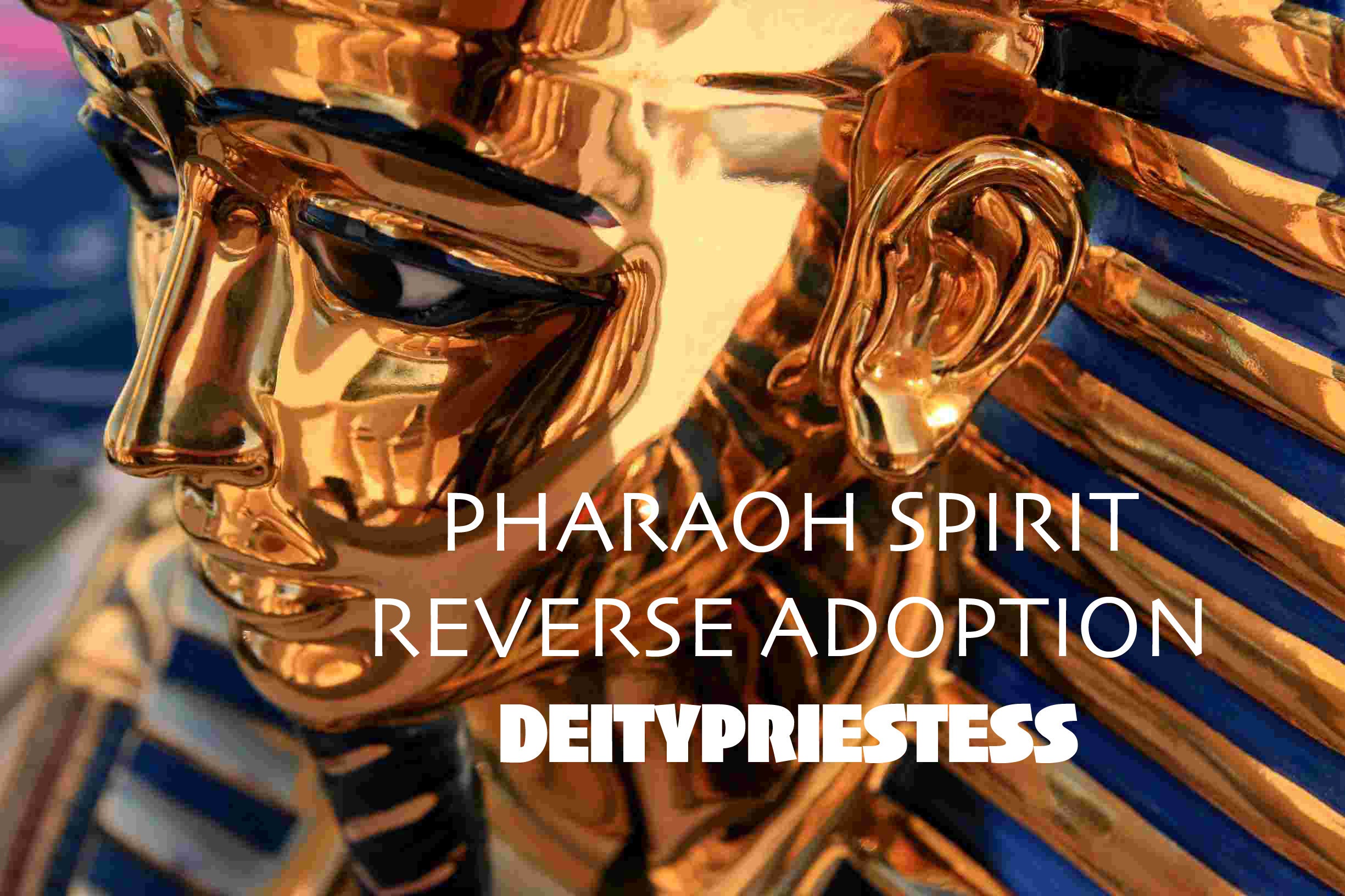 Pharaoh Power & Leadership - Pharaoh Spirit Reverse Adoption by Deity ...
