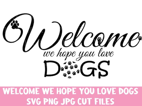 Welcome Dog Sign SVG Png Welcome Svg Png Love Dogs Svg Png | Etsy