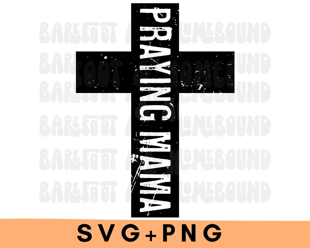 Praying Mama SVG, Grunge Cross Png, Faith Svg, Christian Mom Svg, Cross ...