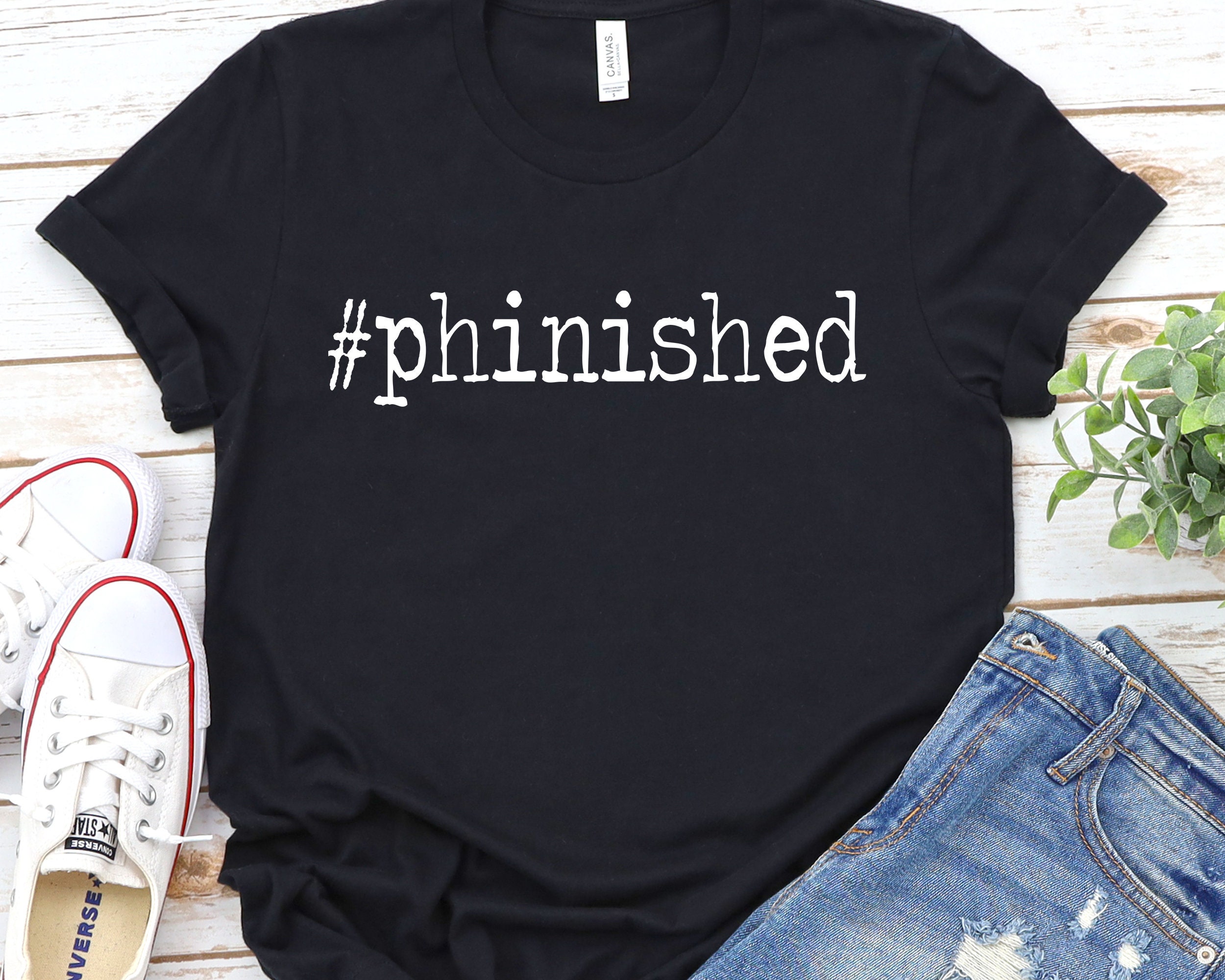 Phd Student T-shirt, Phinished Shirt, PHD Tshirt, Graduation Gift ...