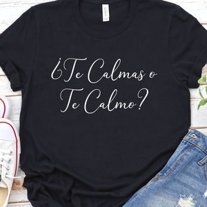 Te Calmas O Te Calmo Tee, Mexican Culture Shirt for Mom With Spanish ...