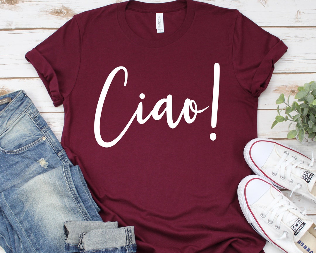 Ciao! Ciao Shirt, Ciao Tee, Hello Italy Shirt, Ciao T-shirt, Italian ...