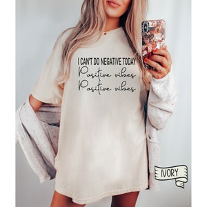 I Can't Do Negative Today Positive Vibes Comfort Colors® - Etsy