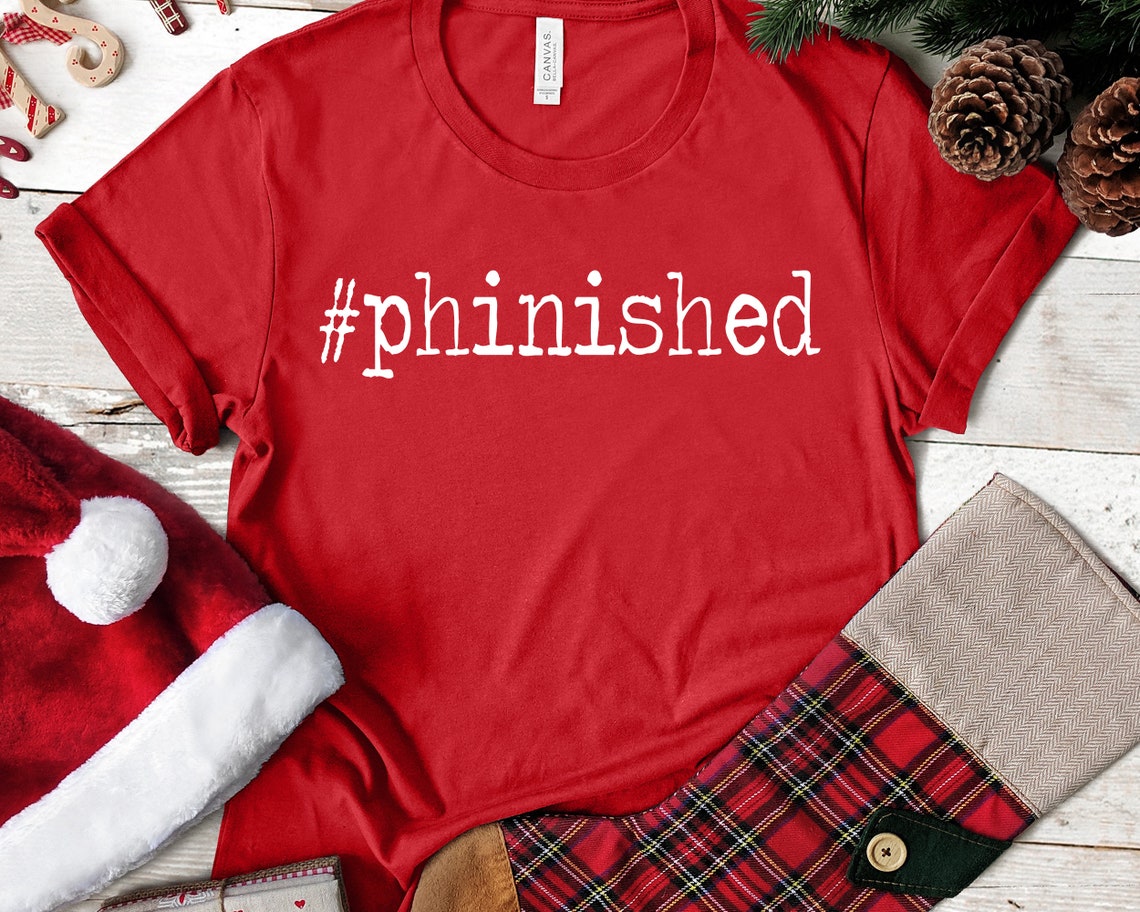 Phd Student T-shirt Phinished Shirt PHD Tshirt Graduation - Etsy