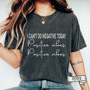 I Can't Do Negative Today Positive Vibes Comfort Colors® - Etsy