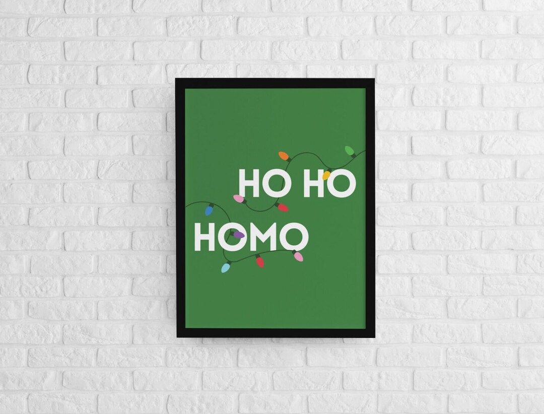 Ho Ho Homo Poster - LGBTQ Holiday Decor - Gay Christmas Poster ...