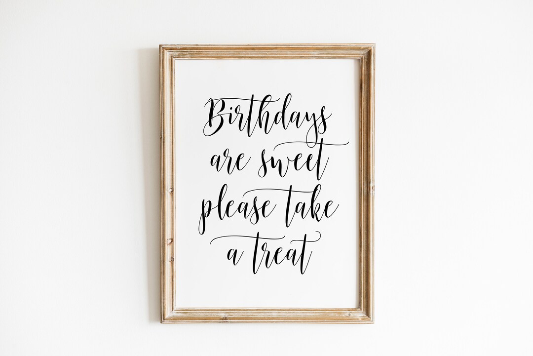 Birthdays Are Sweet, Please Take A Treat, Birthday Signs, Sweet Treat ...