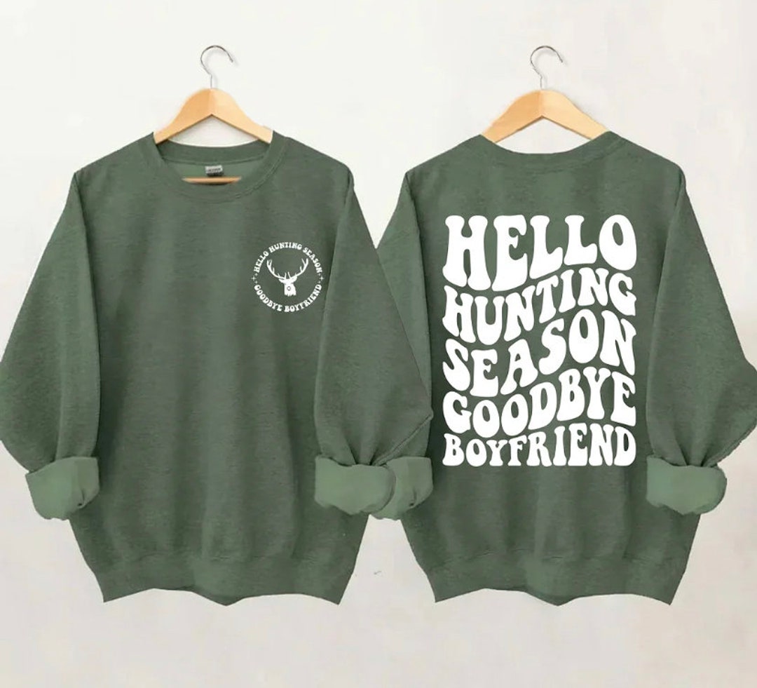 Hello Hunting Season Goodbye Boyfriend Crew Neck Sweat Shirt Hunting ...