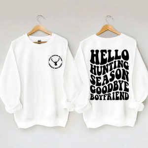 Hello Hunting Season Goodbye Boyfriend Crew Neck Sweat Shirt Hunting ...
