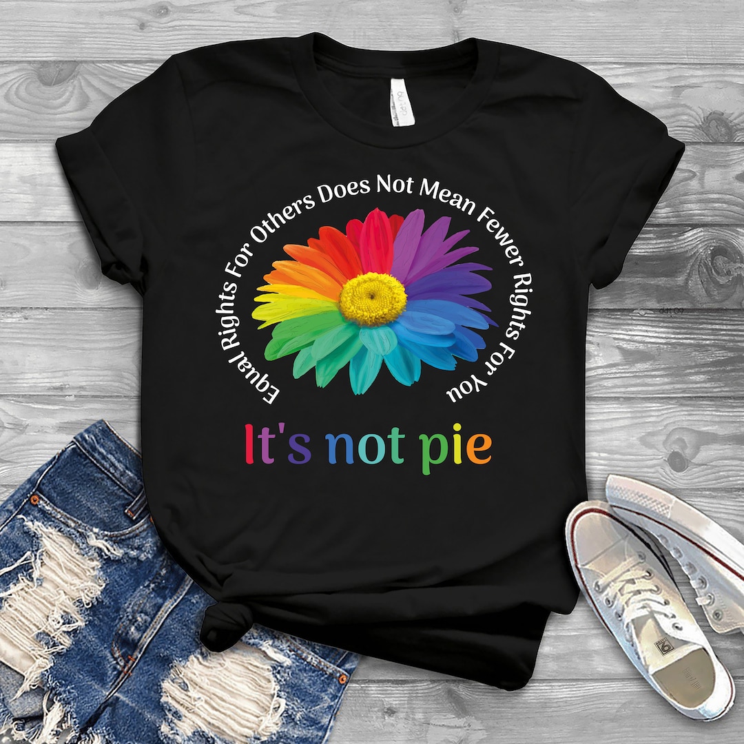 Equal Rights for Others Does Not Mean Fewer Rights for You It's Not Pie ...