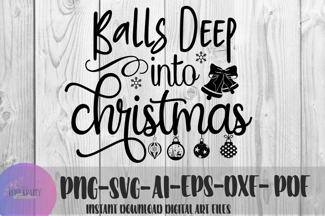 Balls Deep Into Christmas SVG PNG, AI, Eps, Dxf, Pdf - Etsy