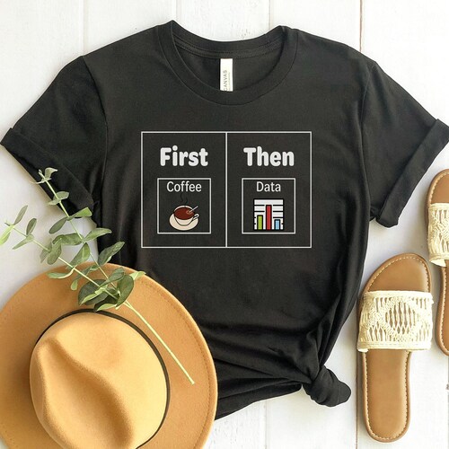First Then Shirt First Coffee Data Science Gift Data - Etsy