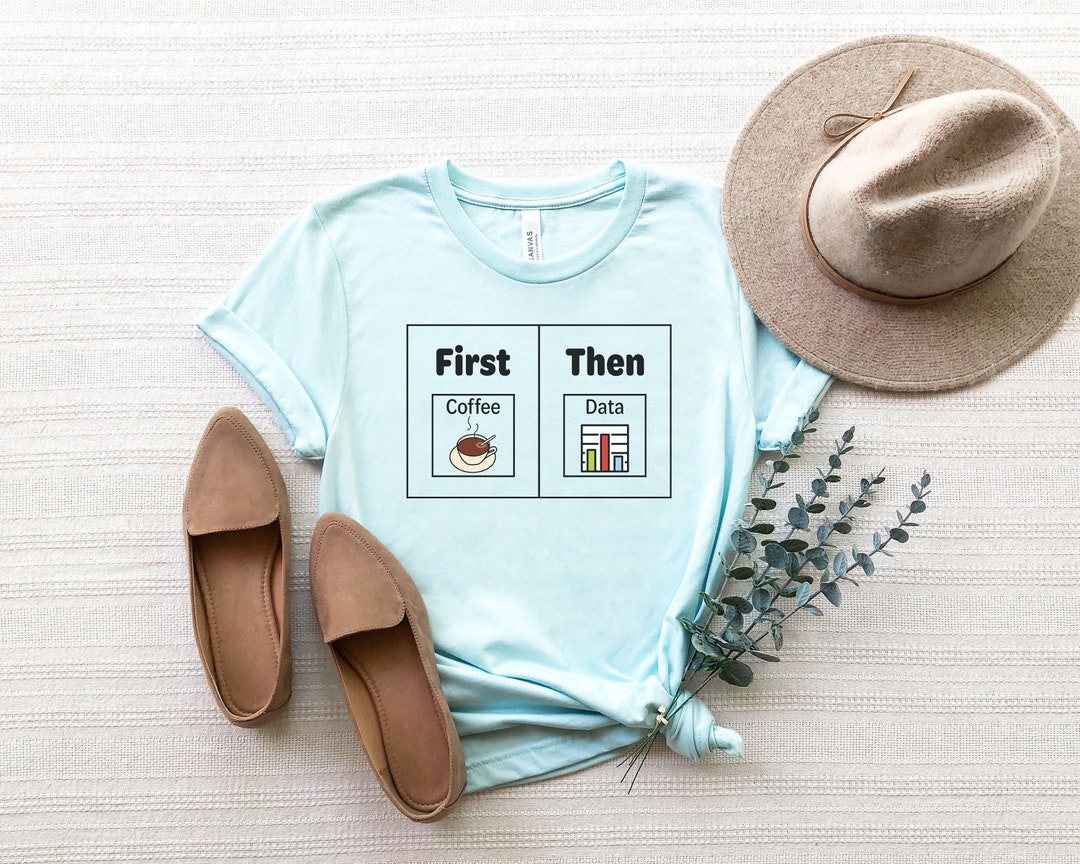 First Then Shirt First Coffee Data Science Gift - Etsy