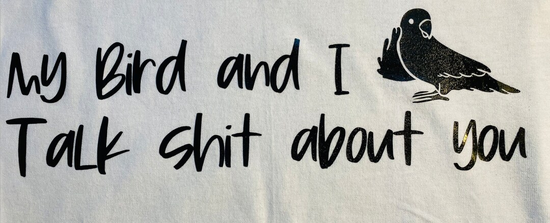 My Bird and I Talk Shit About You - Etsy