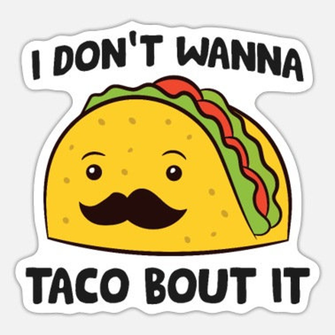 I Dont wanna Taco bout it. funny taco glossy sticker. | Etsy