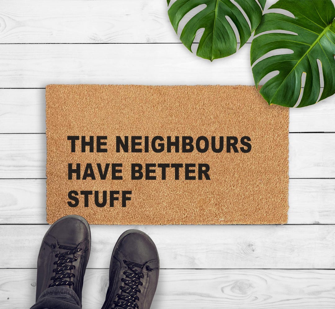 The Neighbours Have Better Stuff Doormat - Funny Doormat - Sarcastic ...