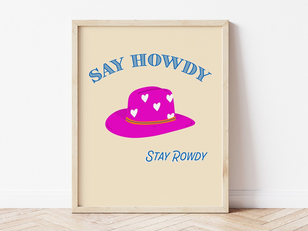 Say Howdy, Stay Rowdy Print, Long Live Cowgirl Poster, Howdy Wall Art ...