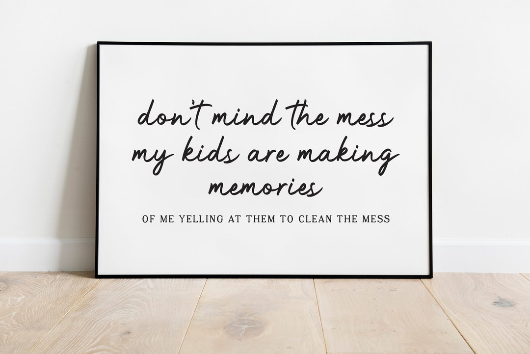 Don't Mind the Mess Downloadable Wall Art Funny Quote Perfect Gift for ...