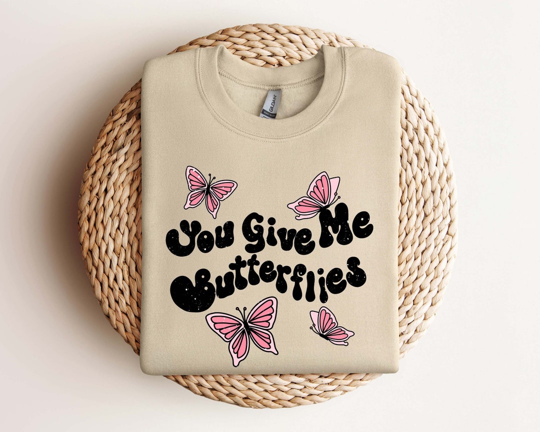 You Give Me Butterflies Valentines Day Sweatshirt Heart Sweat