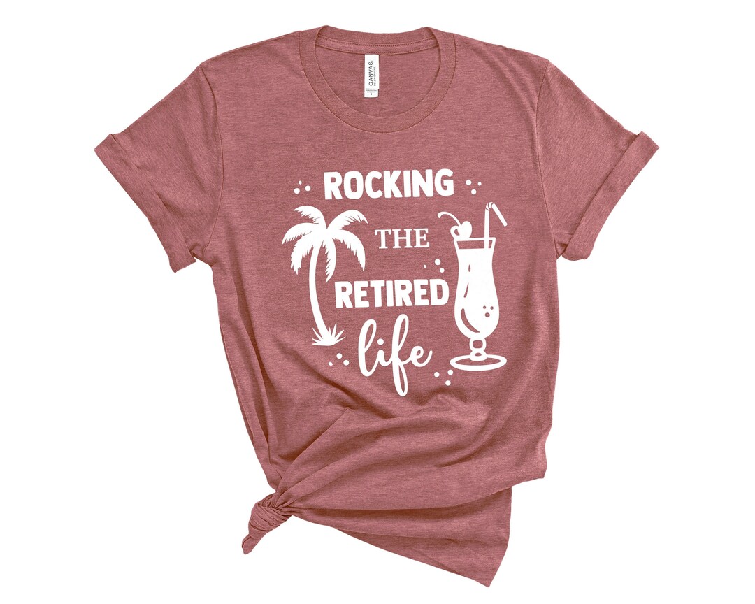 Rocking the Retired Life Shirt,retirement Shirt,retired Shirt ...