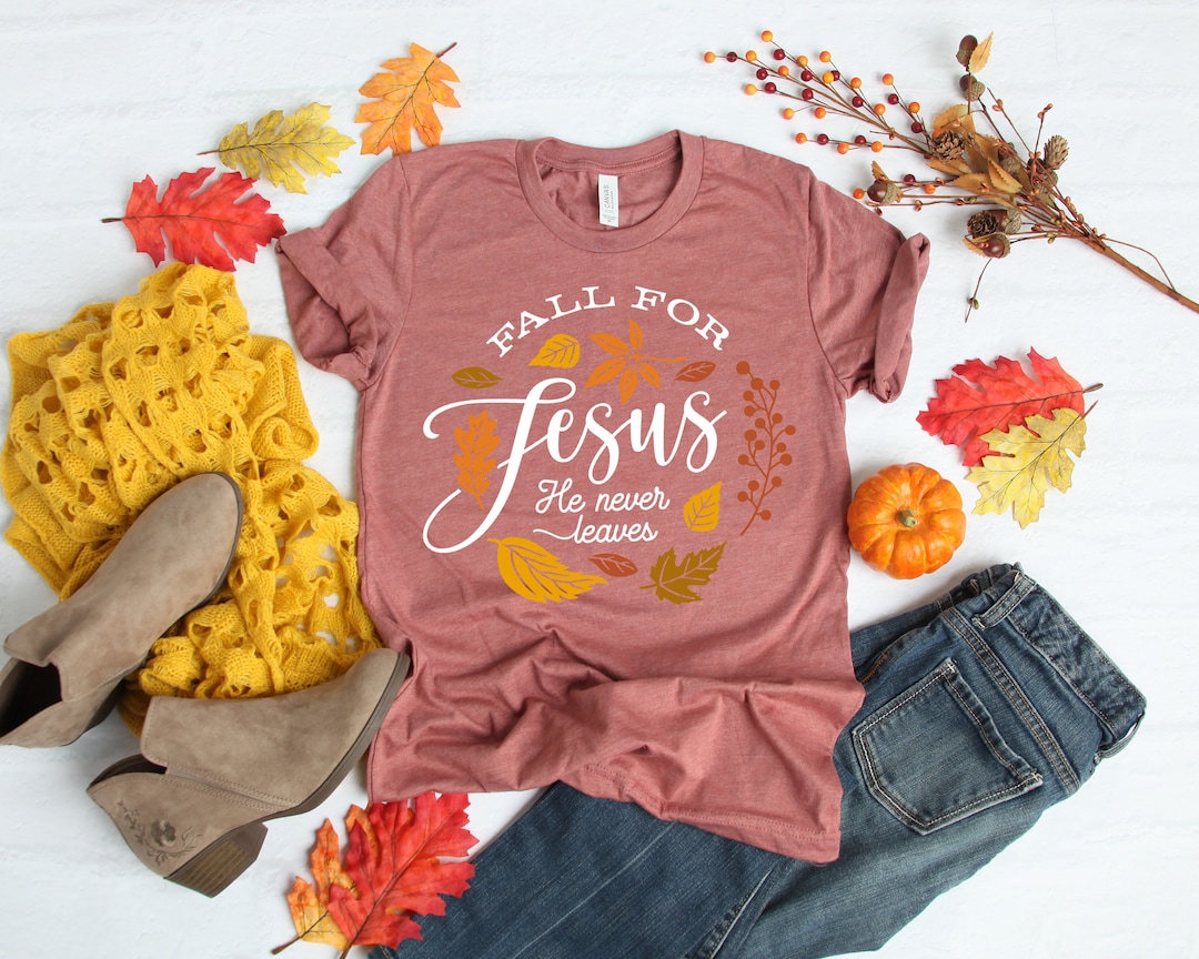 Fall for Jesus He Never Leaves Shirt,fall Shirt,thanksgiving Shirt ...