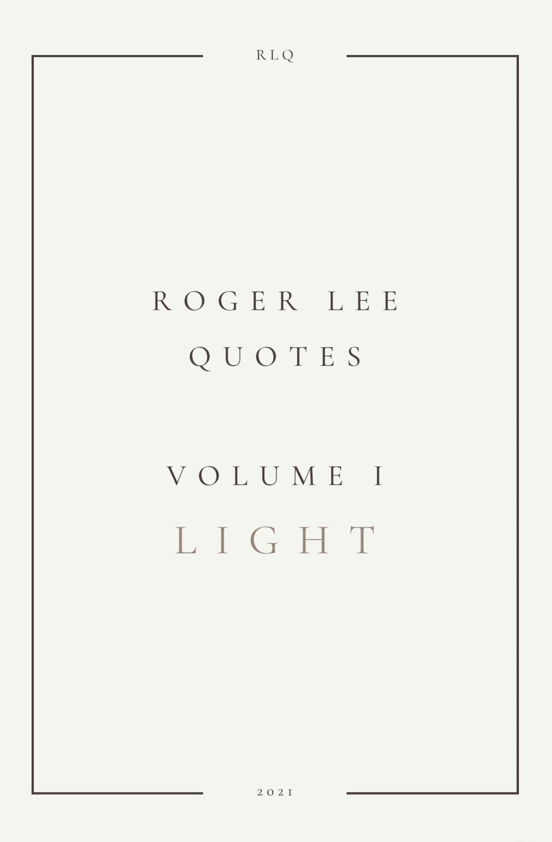 RLQ Roger Lee Quotes Volume 1 Ebook : Light - A Collection of 75 Quotes ...